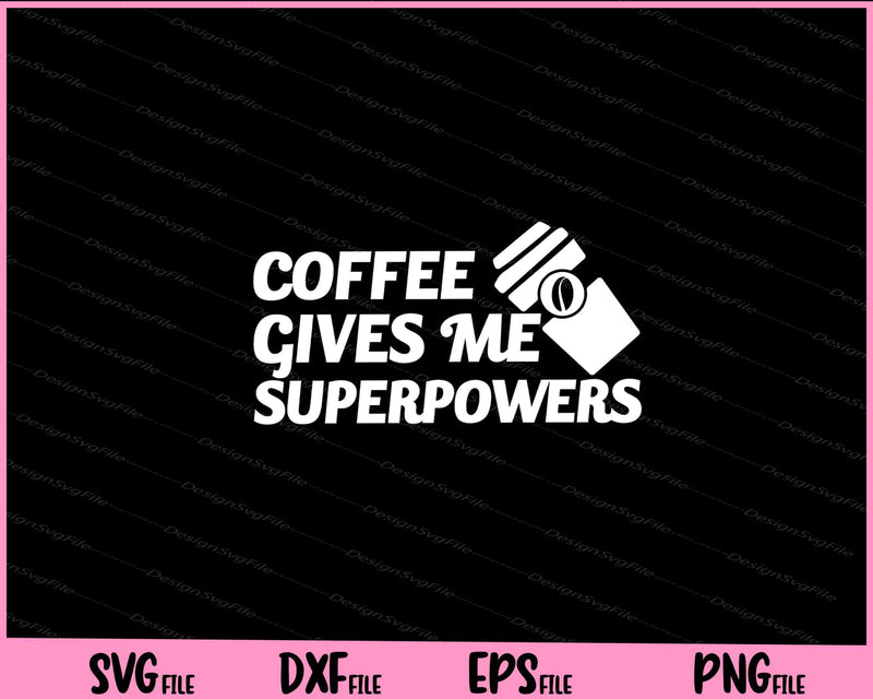 Coffee Gives Me Superpowers SVG PNG Cutting Printable Files | SVG Files ...