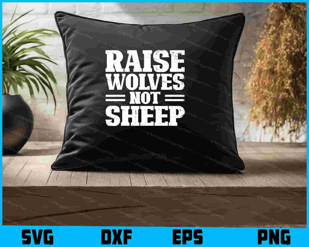 Raise Wolves Not Sheep SVG, Animals PNG, Sheep Design, Sheep T-shirt ...